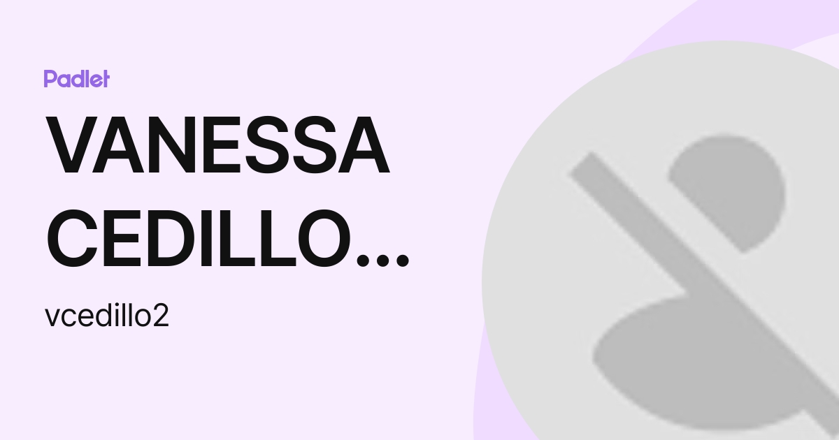 VANESSA CEDILLO MARTINEZ (vcedillo2) profile | Padlet