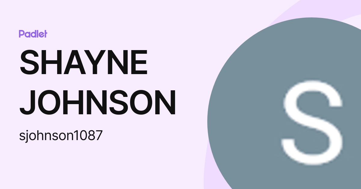 SHAYNE JOHNSON (sjohnson1087) profile | Padlet