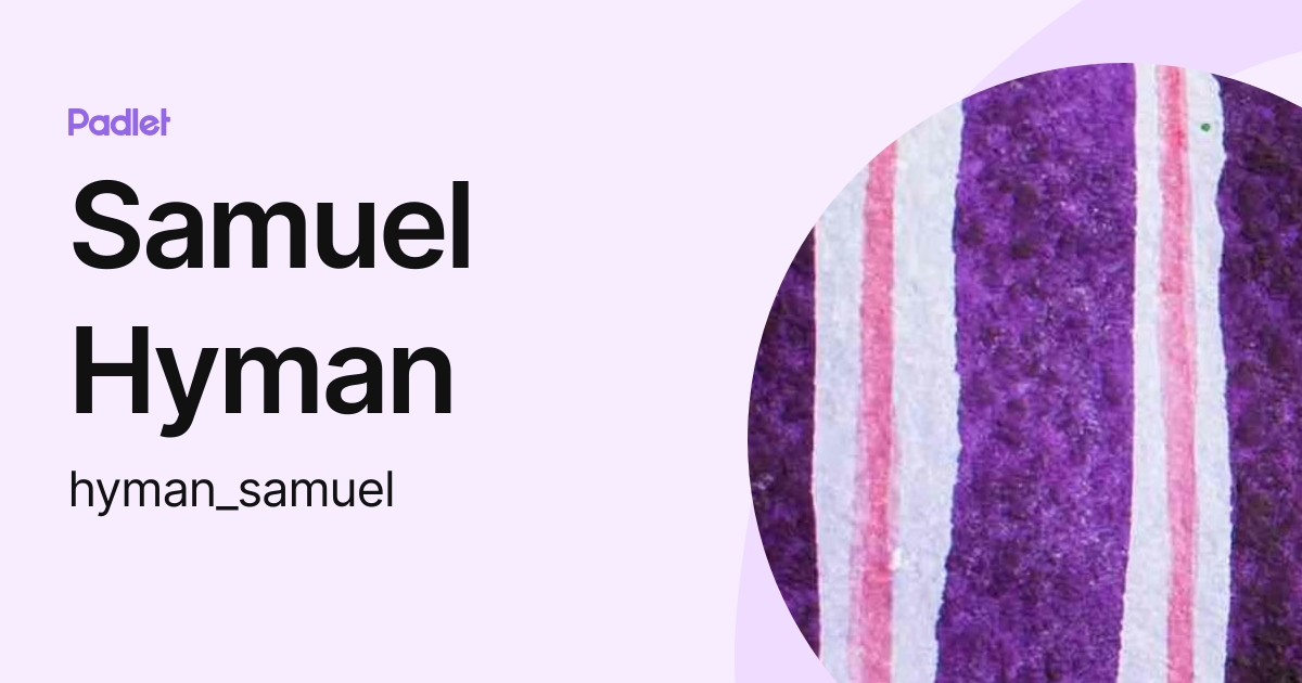 Samuel Hyman (hyman_samuel) profile | Padlet
