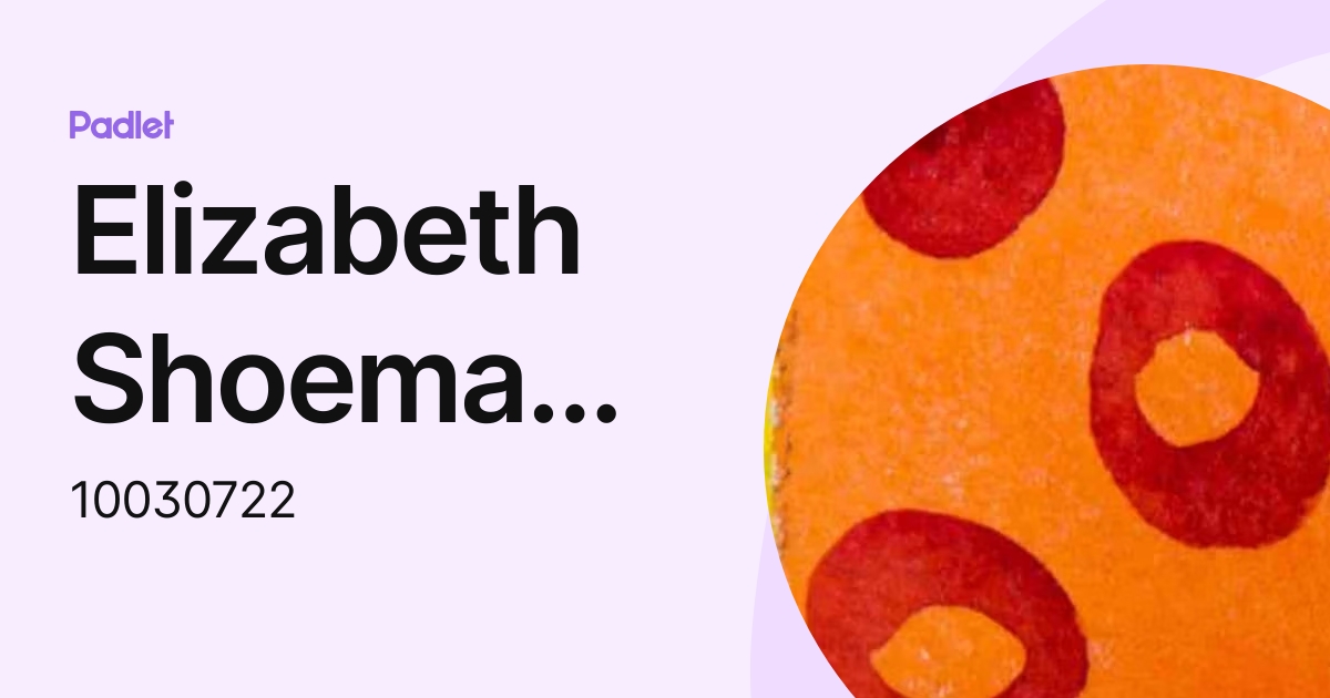 Elizabeth Shoemaker (10030722) profile | Padlet