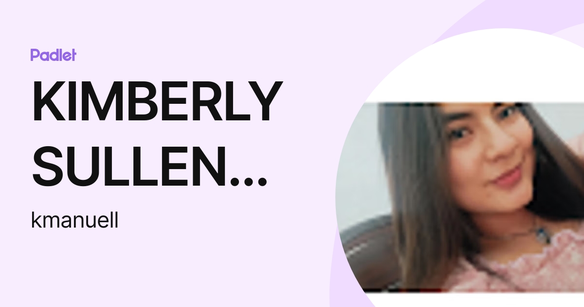 KIMBERLY SULLENY MANUEL LOPEZ (kmanuell) profile | Padlet