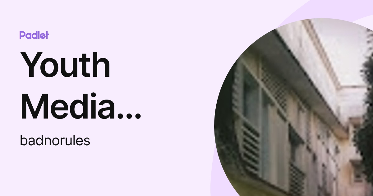 Youth Media BCTE (badnorules) profile | Padlet