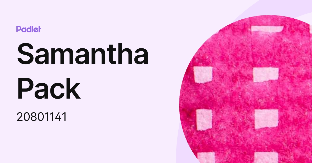 Samantha Pack (20801141) profile | Padlet