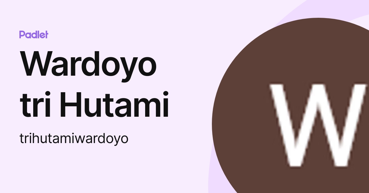Wardoyo tri Hutami (trihutamiwardoyo) profile | Padlet