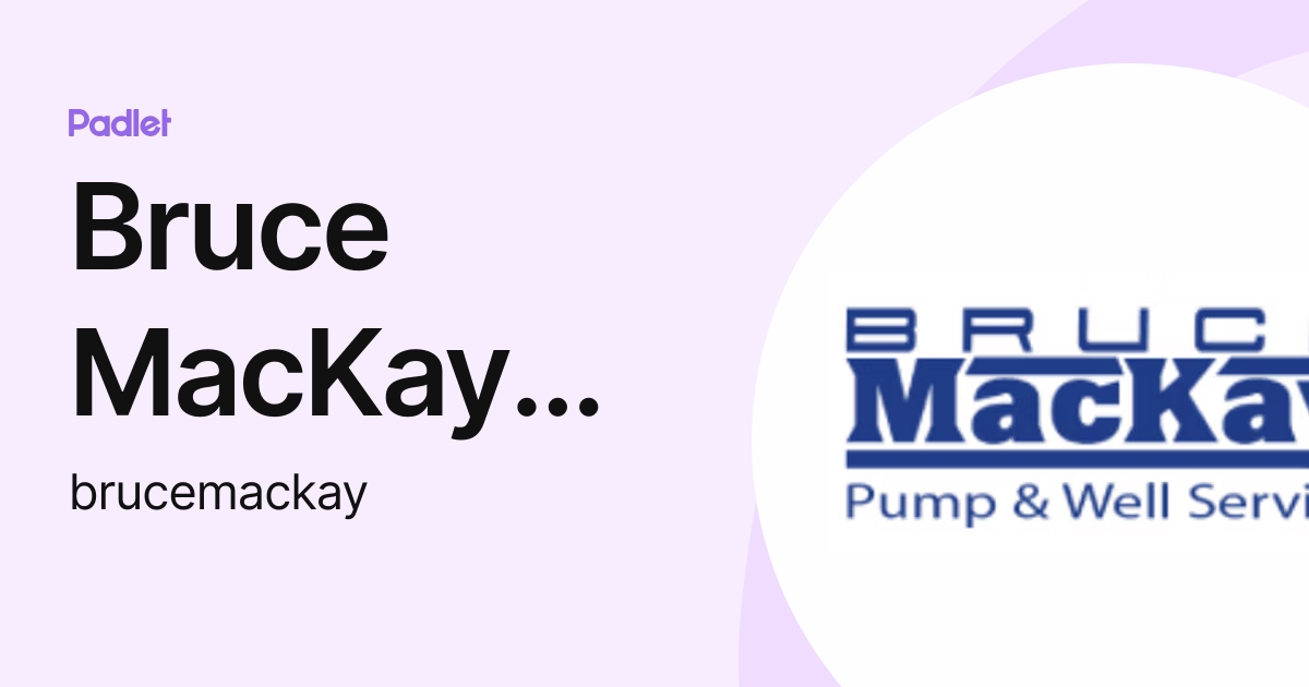 Bruce MacKay Pump & Well Service, Inc. (brucemackay) profile | Padlet
