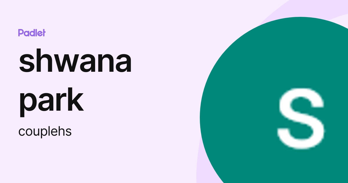 shwana park (couplehs) profile | Padlet
