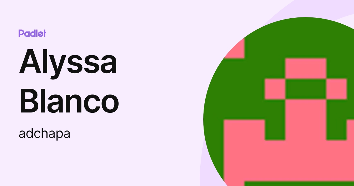 Alyssa Blanco (adchapa) profile | Padlet