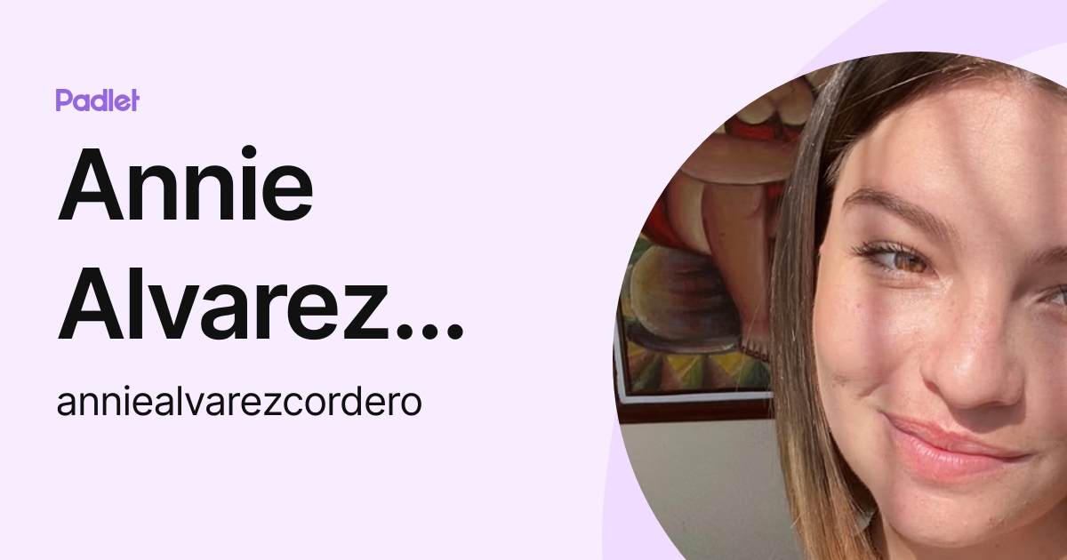Annie Alvarez Cordero (anniealvarezcordero) profile | Padlet
