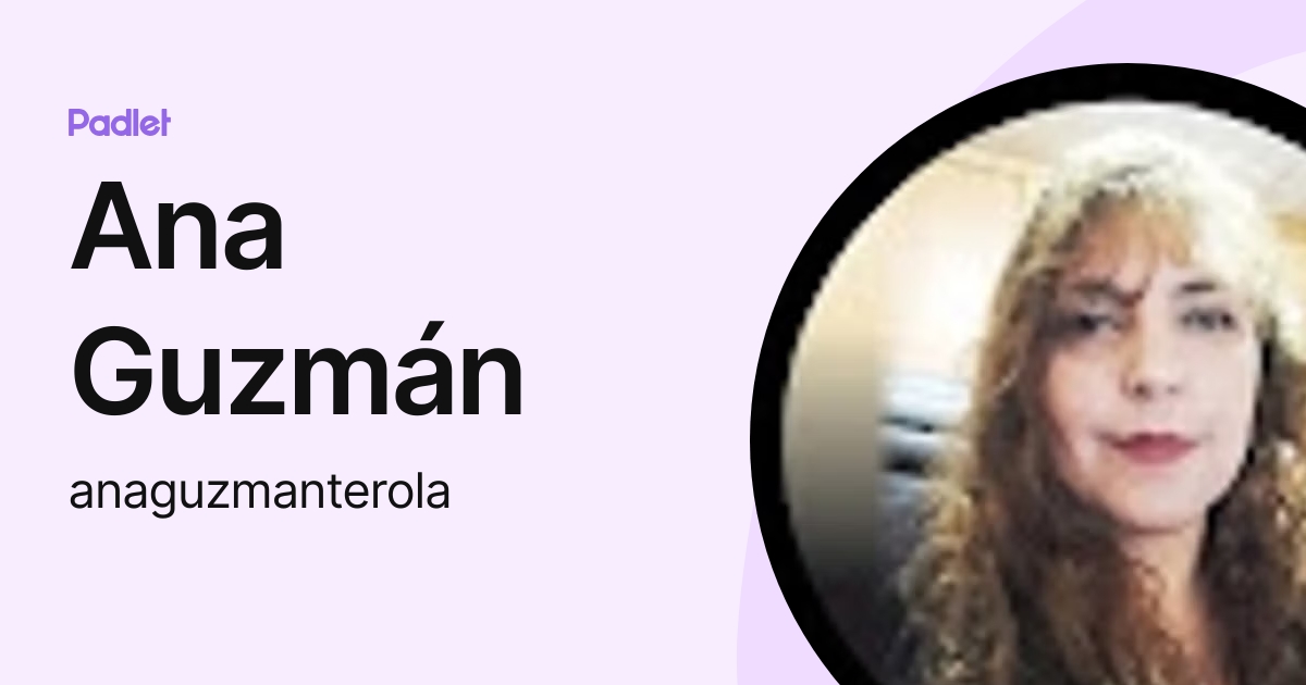 Ana Guzmán (anaguzmanterola) profile | Padlet