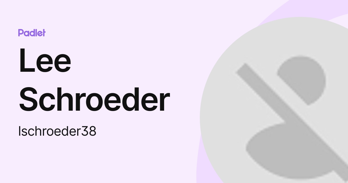 Lee Schroeder (lschroeder38) profile | Padlet