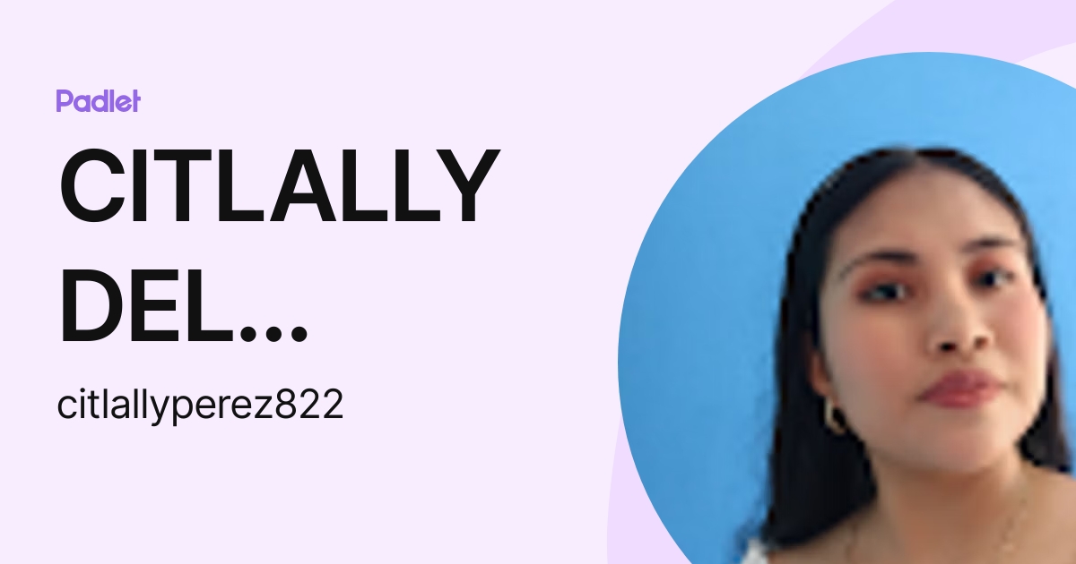 CITLALLY DEL ROCIO PEREZ PEREZ (citlallyperez822) profile | Padlet
