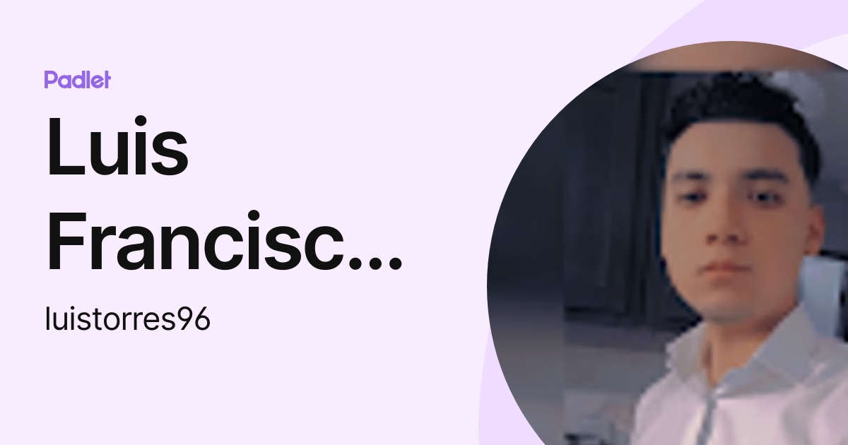 Luis Francisco Torres Meraz (luistorres96) profile | Padlet