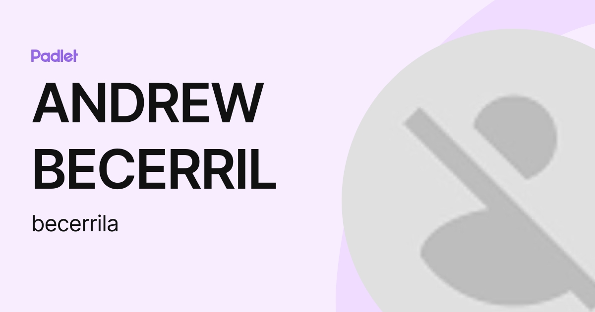 ANDREW BECERRIL (becerrila) profile | Padlet