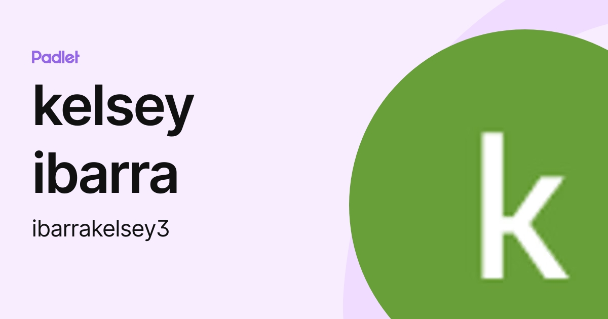 kelsey ibarra (ibarrakelsey3) profile | Padlet