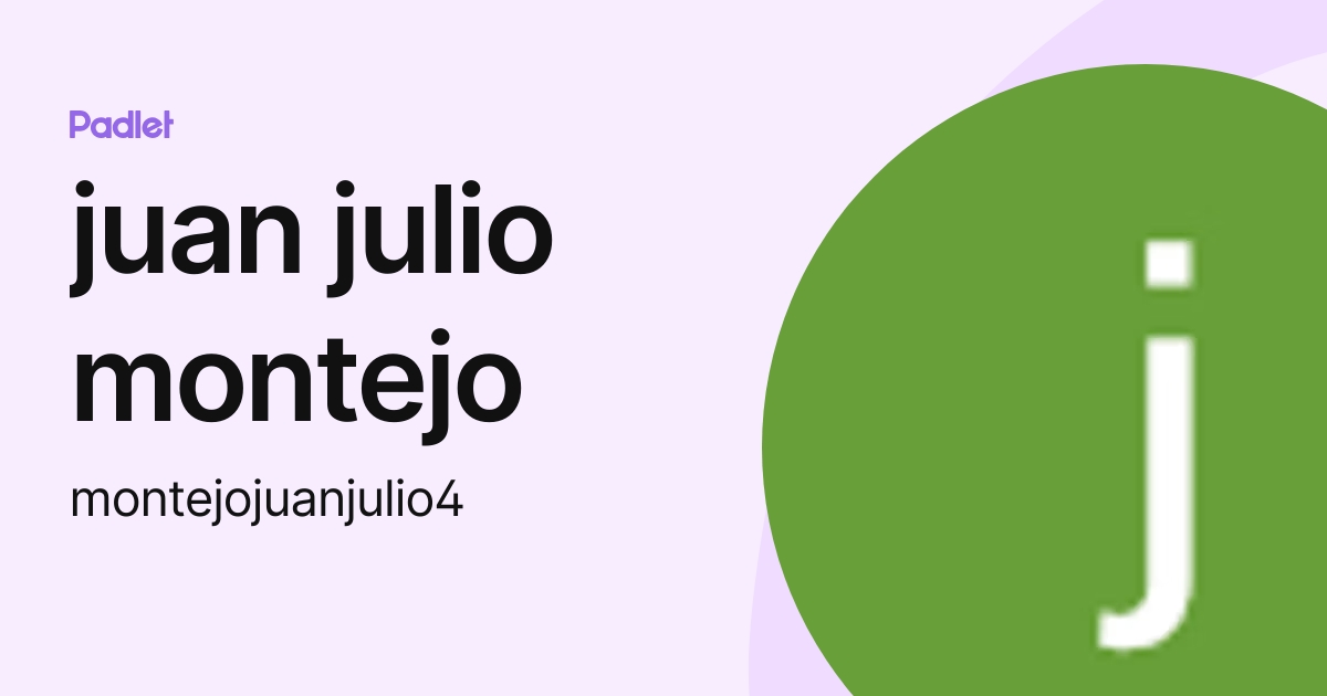juan julio montejo (montejojuanjulio4) profile | Padlet