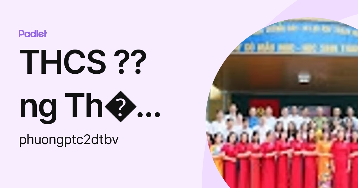 THCS ??ng Th i Ph ng Th? Ph??ng (phuongptc2dtbv) profile | Padlet