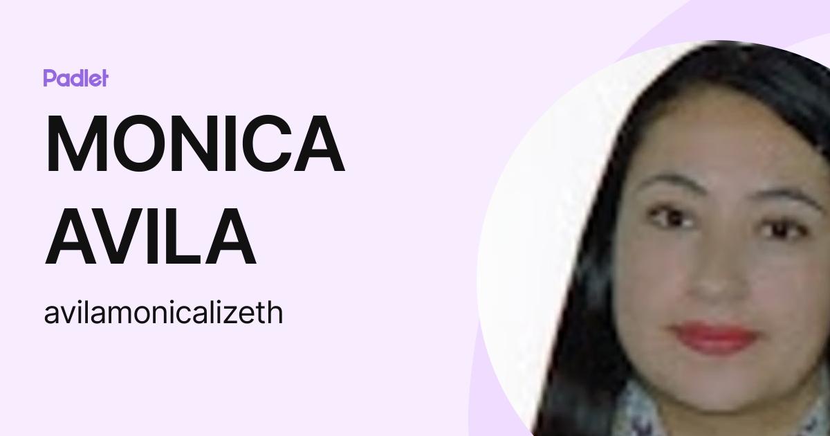 MONICA AVILA (avilamonicalizeth) profile | Padlet