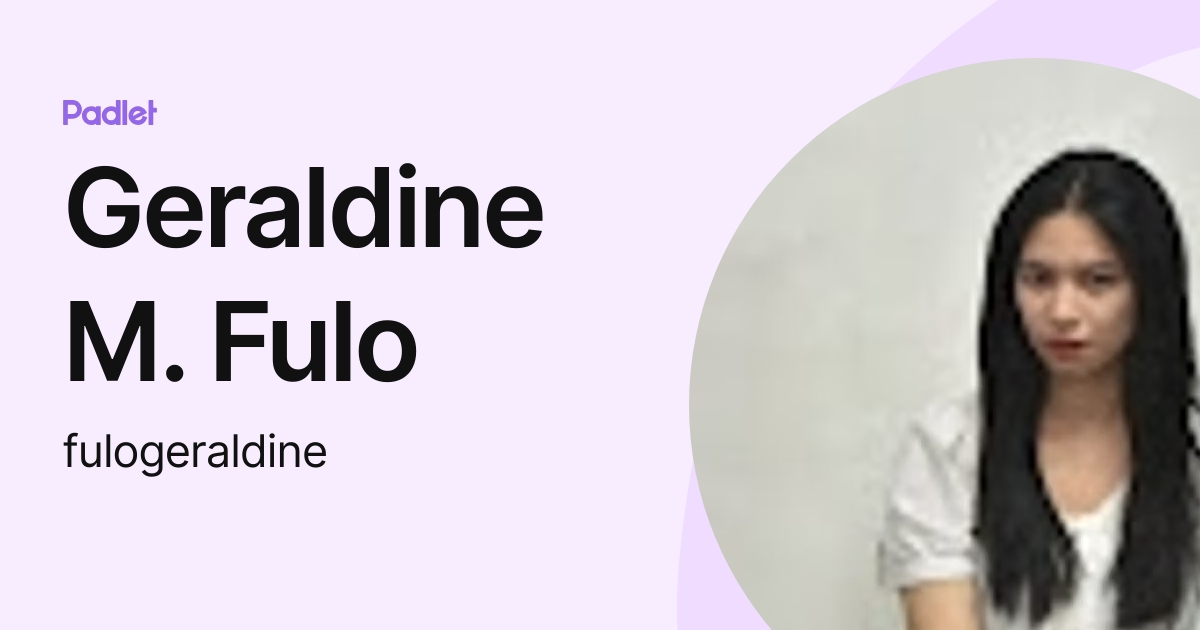 Geraldine M. Fulo (fulogeraldine) profile | Padlet