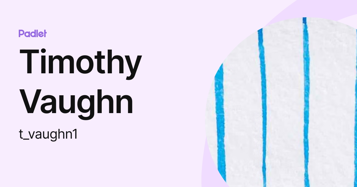 Timothy Vaughn (t_vaughn1) profile | Padlet