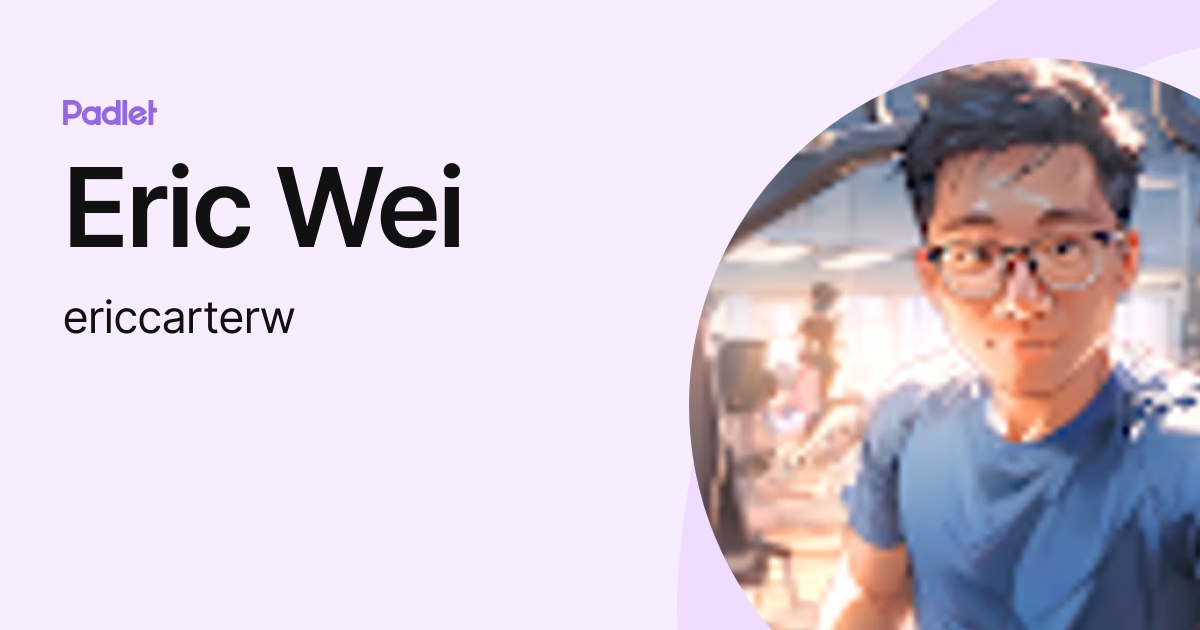 Eric Wei (ericcarterw) profile | Padlet
