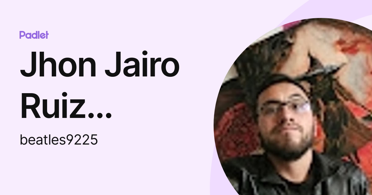 Jhon Jairo Ruiz Sanchez (beatles9225) profile | Padlet