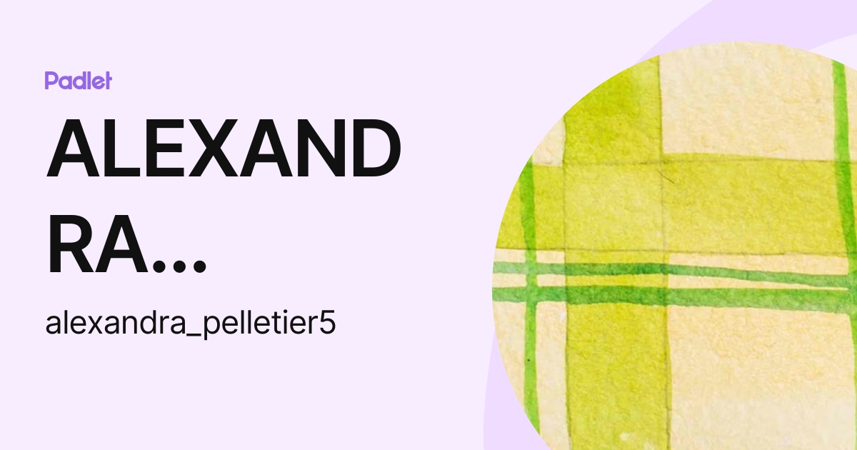 ALEXANDRA PELLETIER (alexandra_pelletier5) profile | Padlet