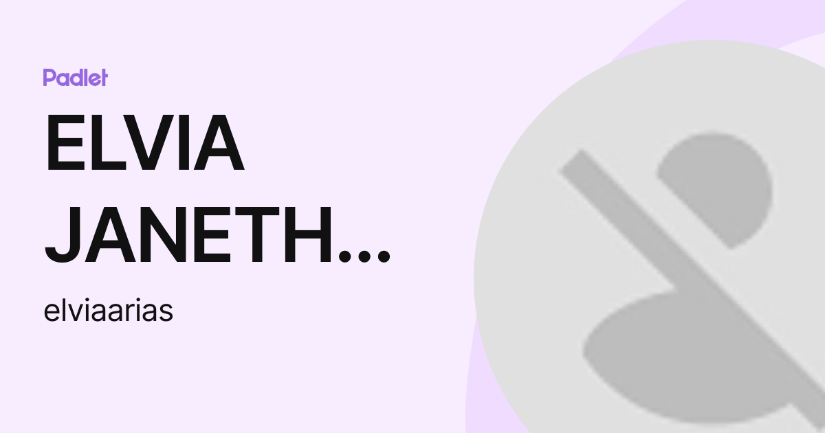 ELVIA JANETH ARIAS LOPEZ (elviaarias) profile | Padlet