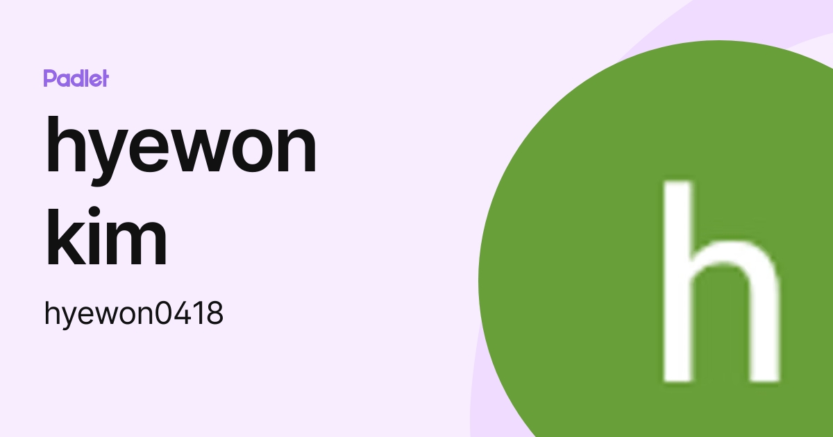 hyewon kim (hyewon0418) profile | Padlet