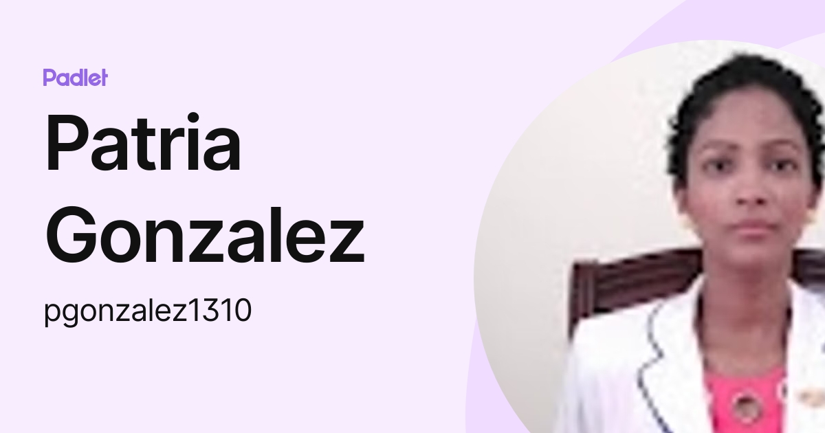 Patria Gonzalez (pgonzalez1310) profile | Padlet