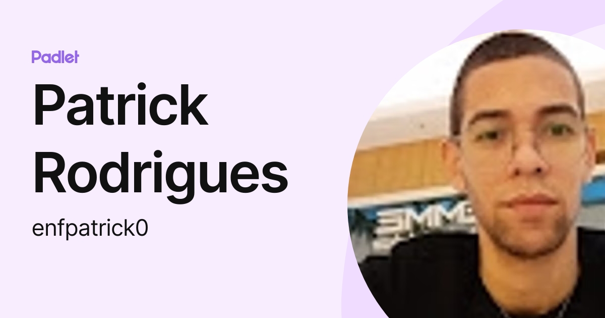 Patrick Rodrigues (enfpatrick0) profile | Padlet