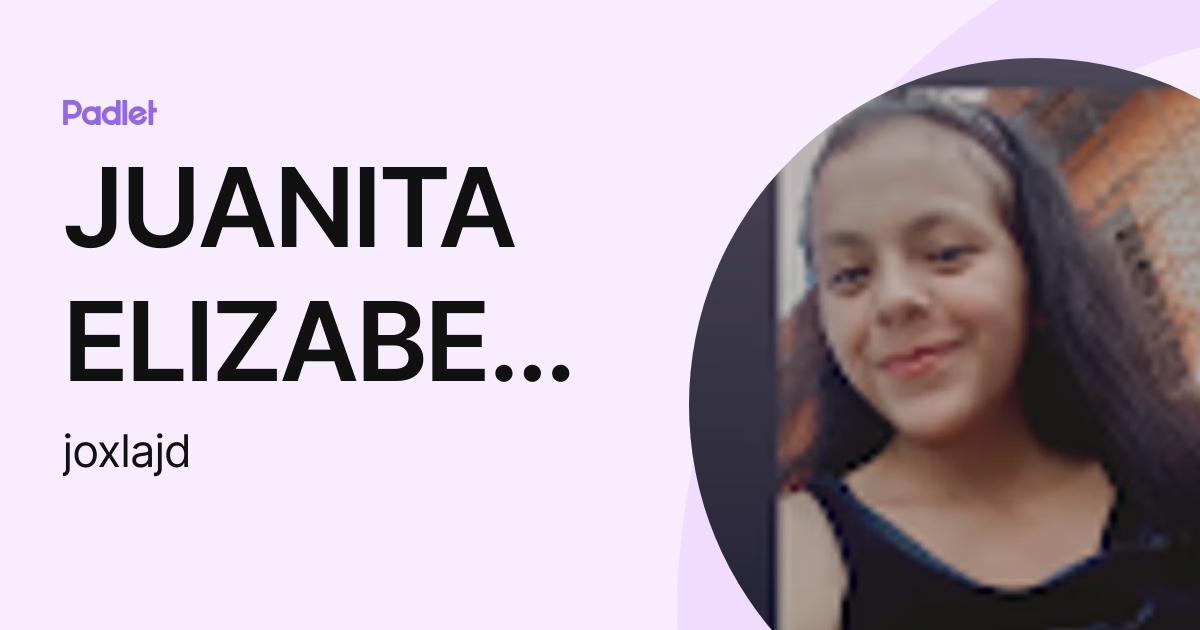 JUANITA ELIZABETH OXLAJ DE LEON (joxlajd) profile | Padlet
