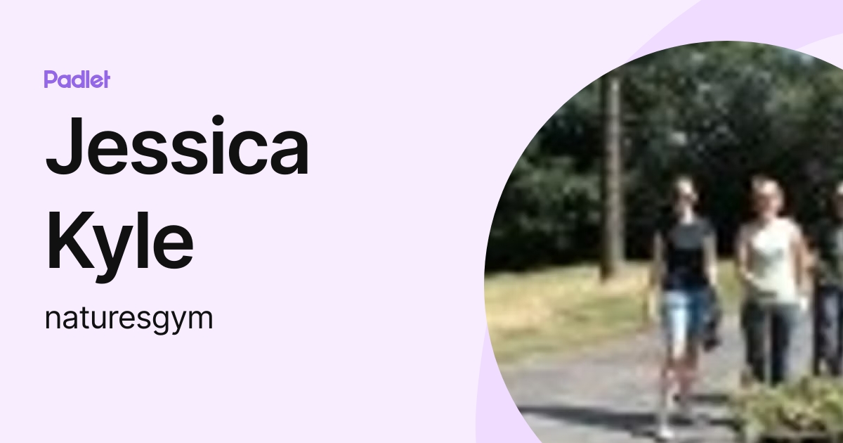 Jessica Kyle (naturesgym) profile | Padlet