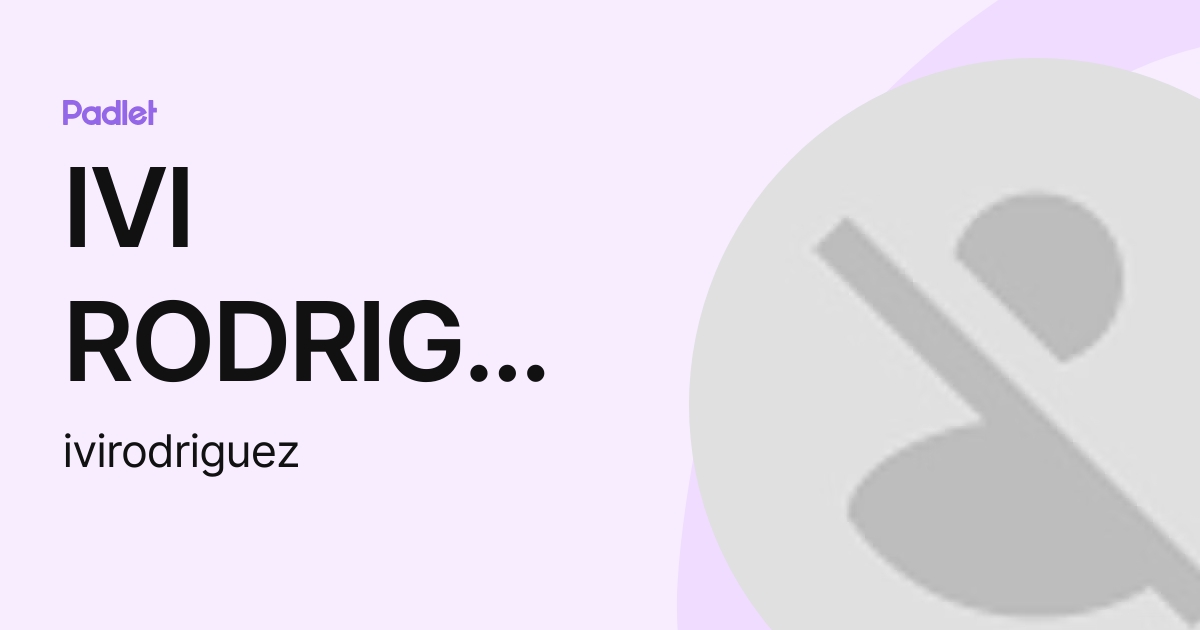 IVI RODRIGUEZ (ivirodriguez) profile | Padlet