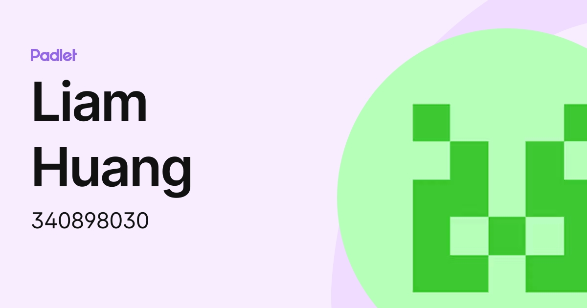 Liam Huang (340898030) profile | Padlet