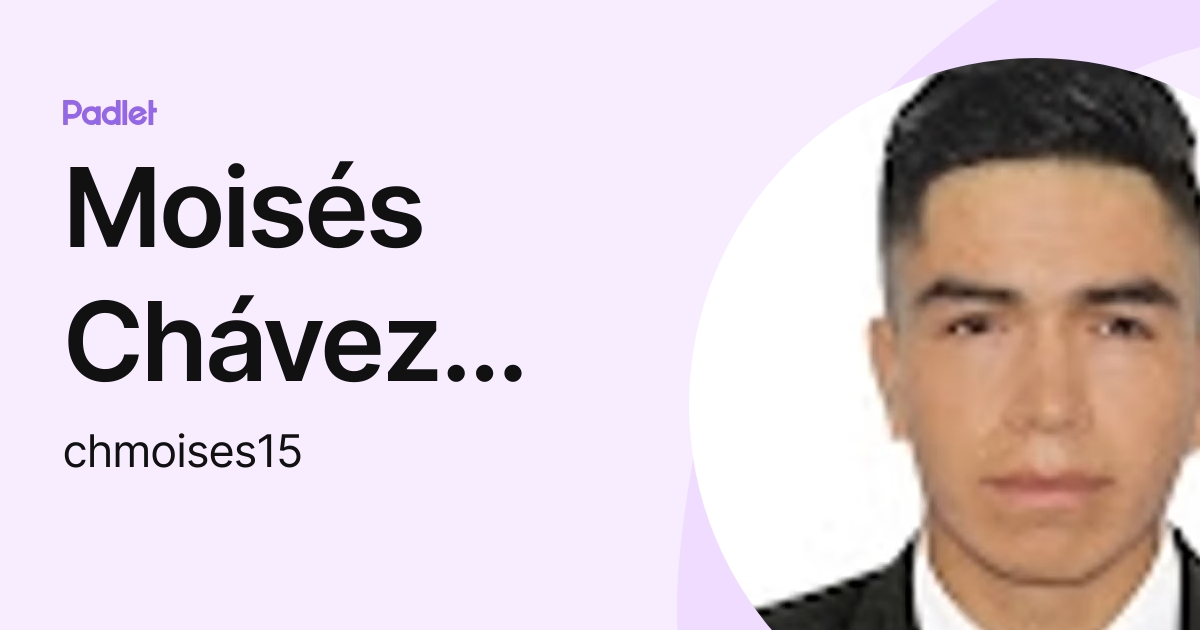 Moisés Chávez Mahuca (chmoises15) profile | Padlet