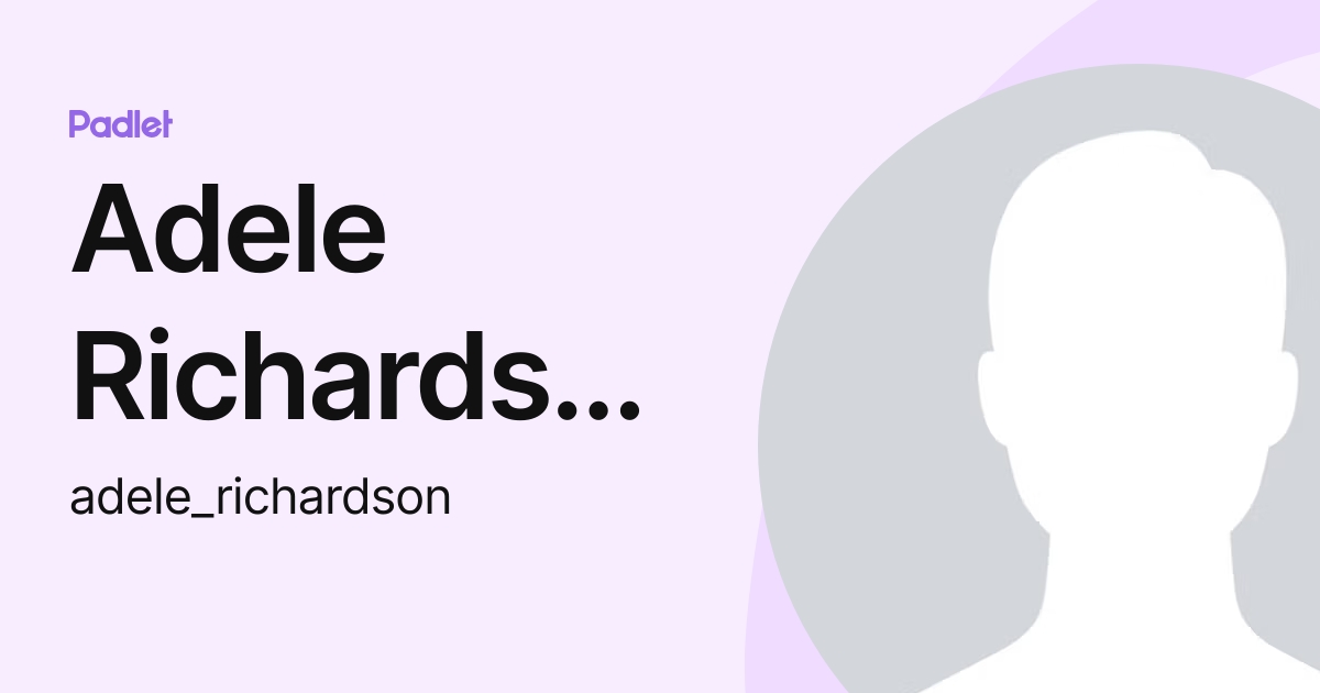 Adele Richardson Adele Richardson Profile Padlet