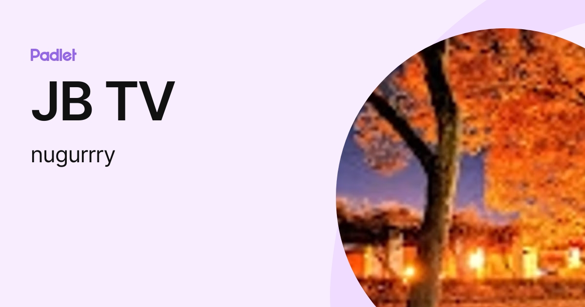 JB TV (nugurrry) profile | Padlet