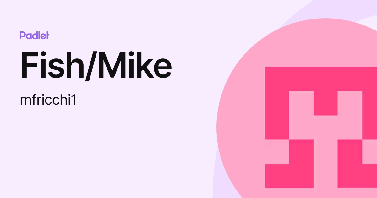 Fish/Mike (mfricchi1) profile | Padlet