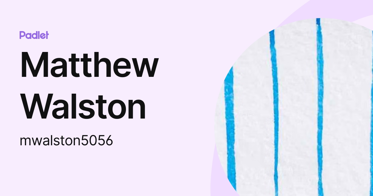 Matthew Walston (mwalston5056) profile | Padlet