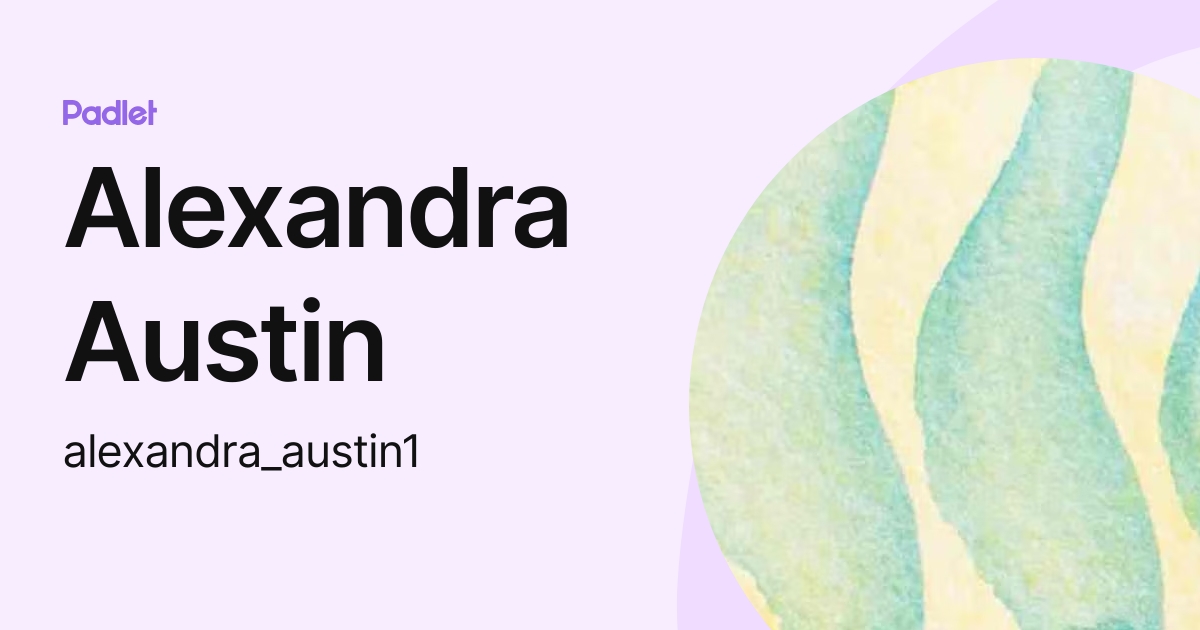 Alexandra Austin (alexandra_austin1) profile | Padlet