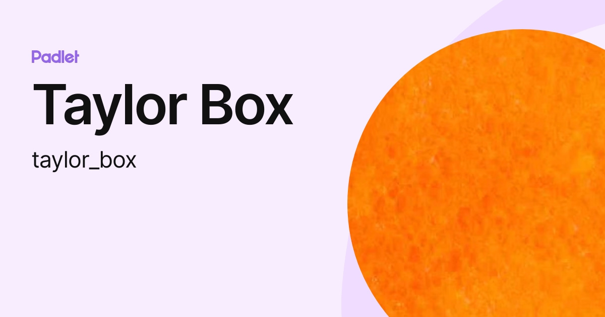 Taylor Box (taylor_box) profile | Padlet