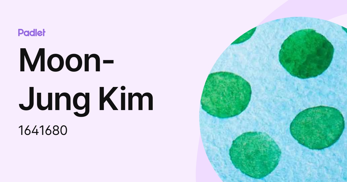 Moon Jung Kim 1641680 Profile Padlet