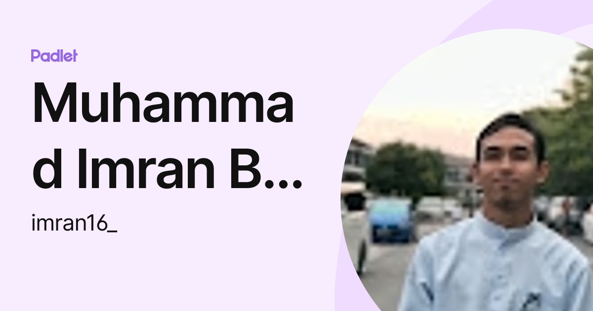 Muhammad Imran Bin Mohd Zaidi (imran16_) profile | Padlet