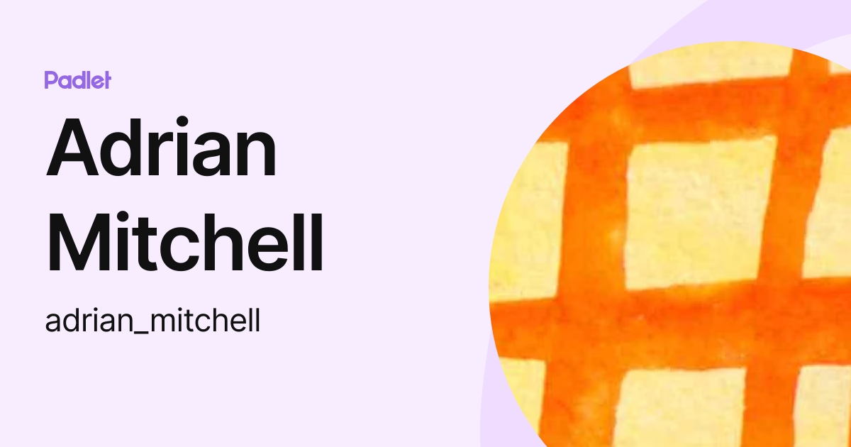 Adrian Mitchell (adrian_mitchell) profile | Padlet