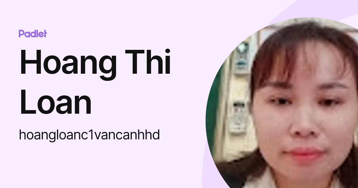 Hoang Thi Loan (hoangloanc1vancanhhd) profile | Padlet