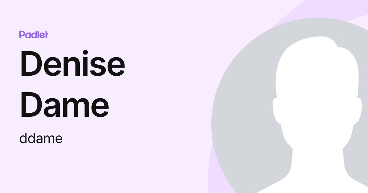 Denise Dame (ddame) profile | Padlet