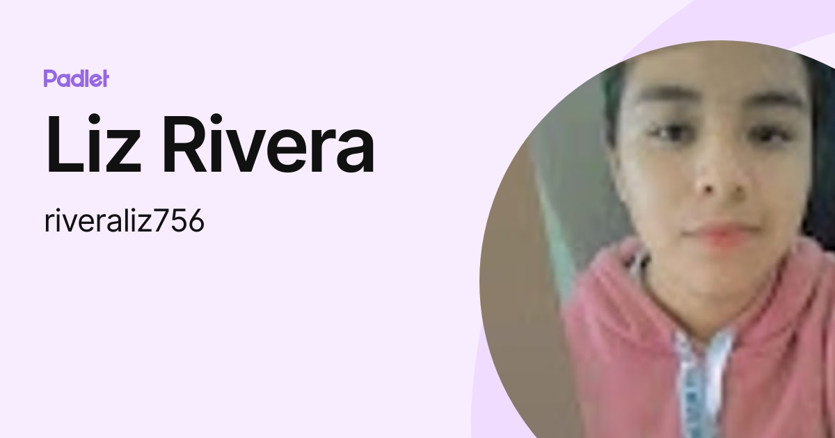 Liz Rivera (riveraliz756) profile | Padlet