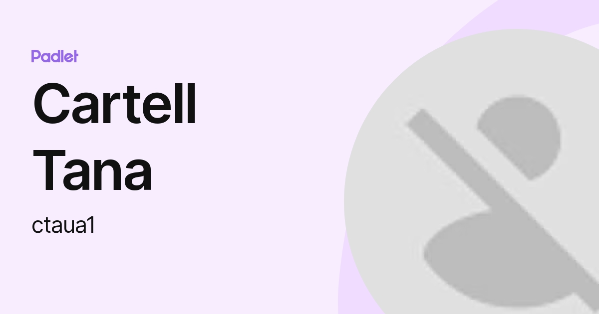 Cartell Tana (ctaua1) profile | Padlet