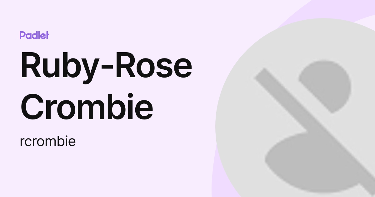 Ruby-Rose Crombie (rcrombie) profile | Padlet