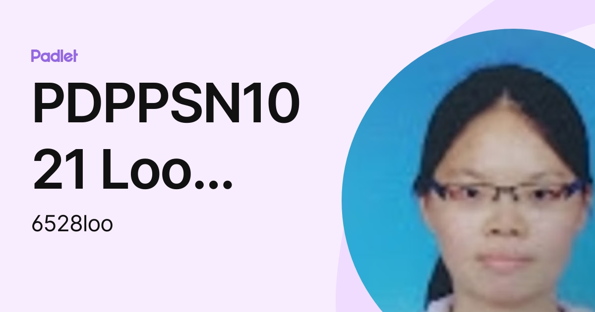 PDPPSN1021 Loo Zhao Jin (6528loo) profile | Padlet